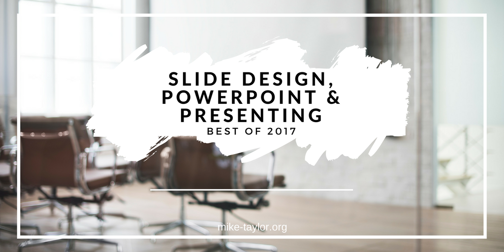 2017 Curated Slide Design, PowerPoint and Presenting Roundup – Mike Taylor