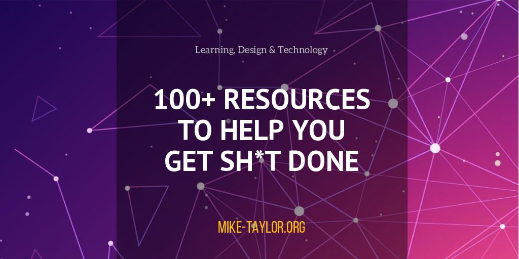 100+ Learning, Design & Technology Resources to Help You Get Sh*t Done ...